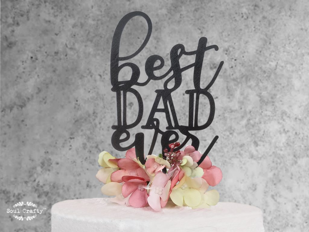 Best Dad Ever cake topper for father’s day – Soul Crafty